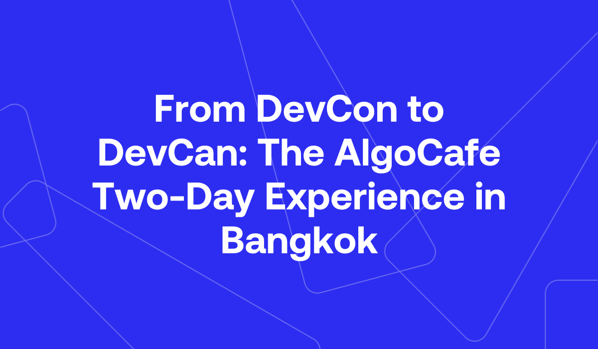 From DevCon to DevCan: The AlgoCafe Two-Day Experience in Bangkok